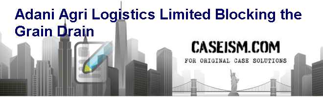 Adani Agri Logistics Limited: Blocking the Grain Drain Case Study Solution for Harvard HBR Case ...